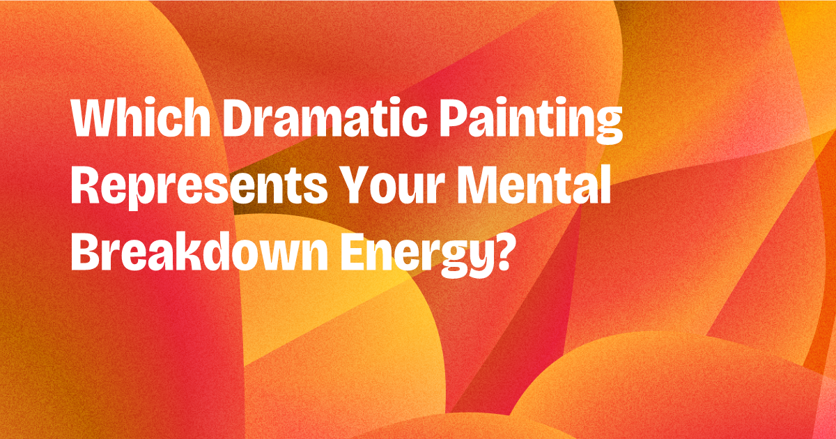 Which Dramatic Painting Represents Your Mental Breakdown Energy? | Oil ...